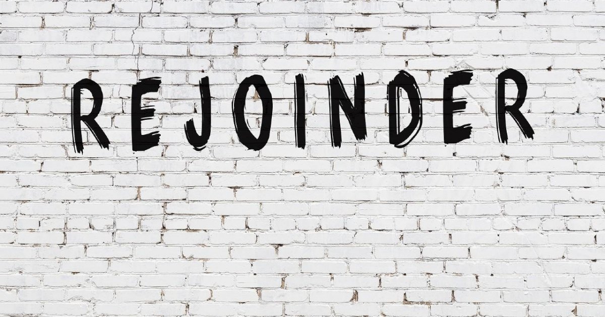 Rejoinder, our reply