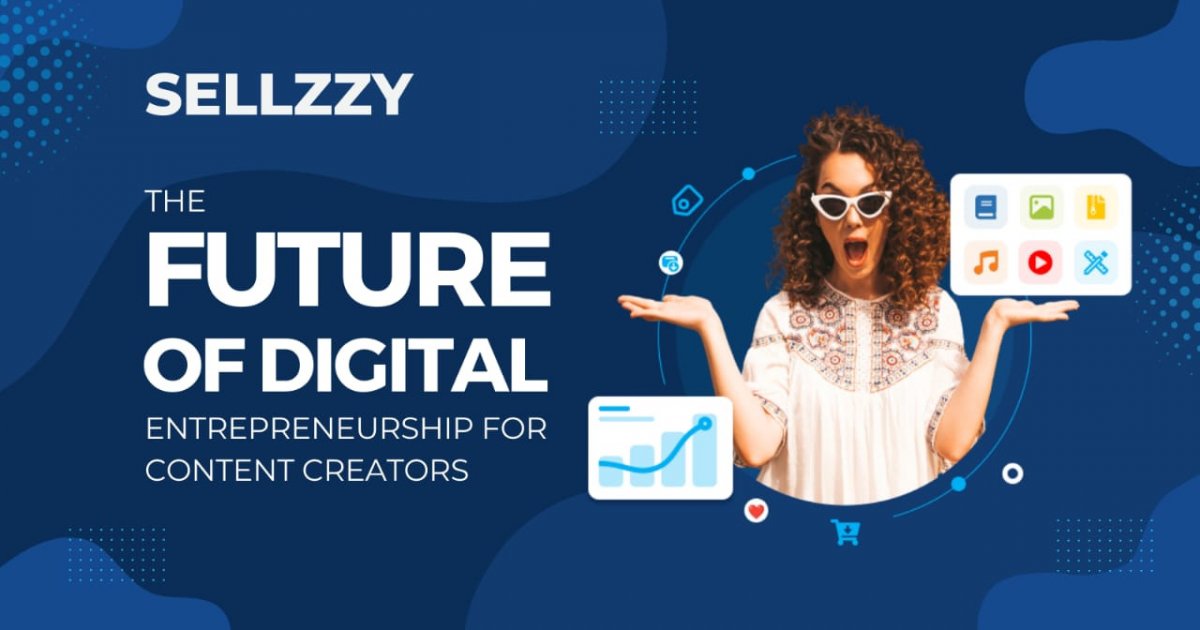 Sellzzy: Empowering digital creators and revolutionizing the digital ...